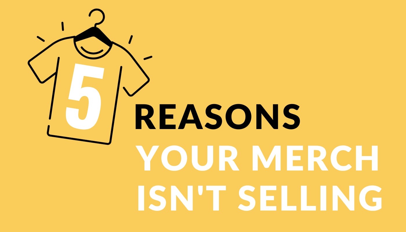 5 Reason Your Merch Isn't Selling - The Spreadshop Blog